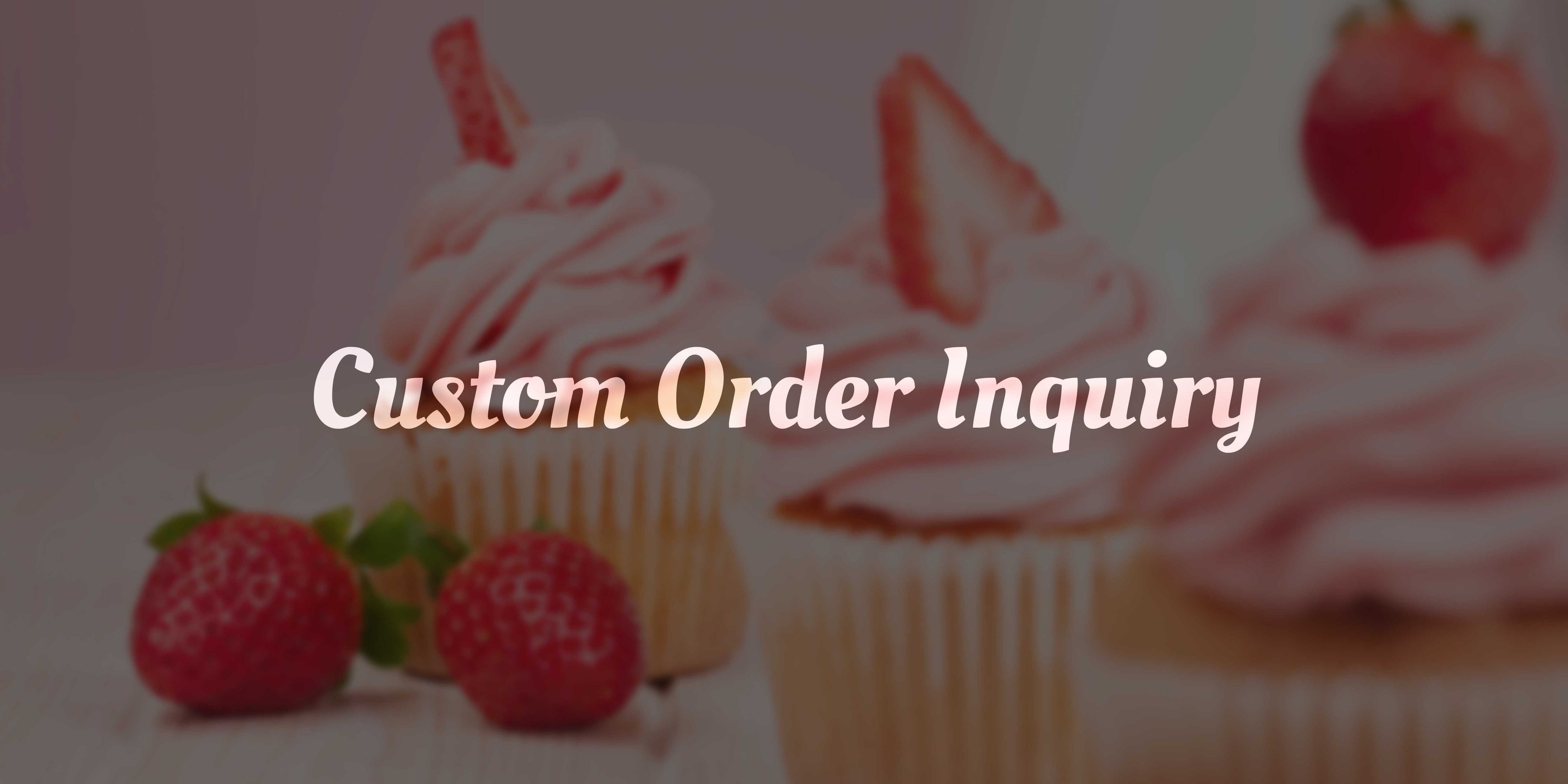 Custom Order Inquiry – Sweet Treats by Nauni